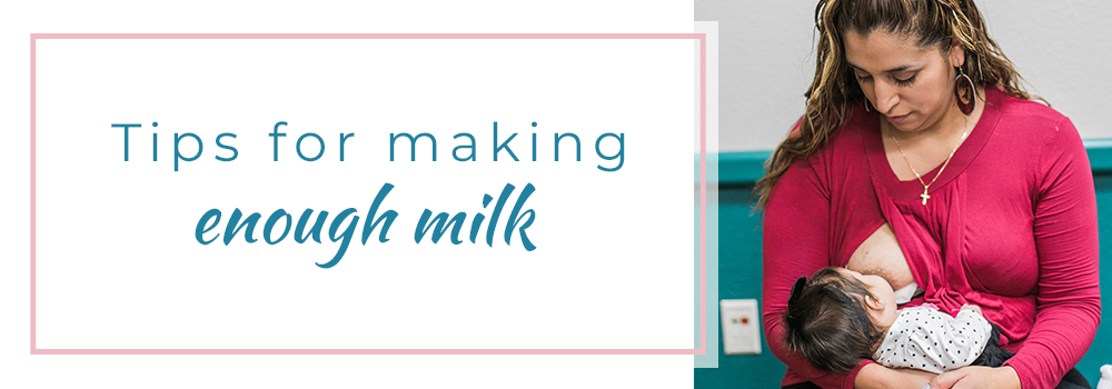 How can I make enough milk for my baby?