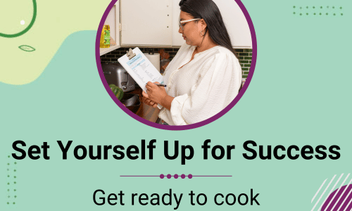 Set Yourself Up for Success; Get ready to cook