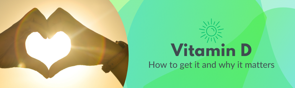 Vitamin D: How to get it and why it matters