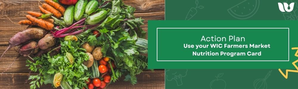 Use my WIC Farmers Market Nutrition Program card to buy local produce.