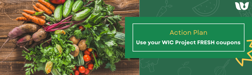 Use WIC Project FRESH coupons to buy local produce.
