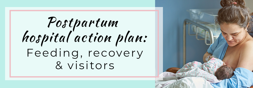 Postpartum Hospital Action Plan: Feeding, Recovery, and Visitors